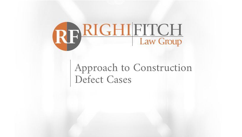 Approach to Construction Defect Cases | Righi Fitch Law Group